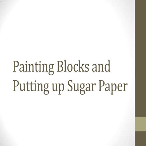 Painting Blocks and Putting up Sugar Paper | PPTX | Arts and Crafts ...