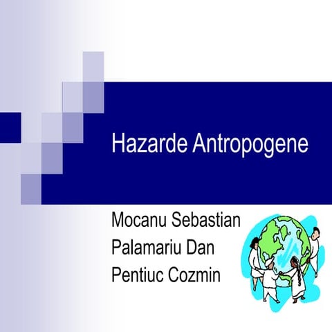 Hazarde antropogene palamariu-mocanu-pentiuc.ppt