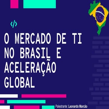 O MERCADO DE TI NO BRASIL E ACELERAÇÃO GLOBAL | PPTX
