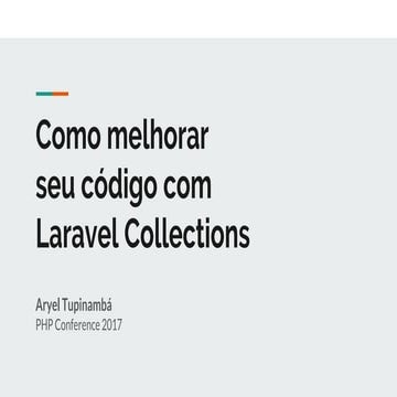 Php Conference 2017 Como Melhorar Seu Código Com Laravel Collections Ppt