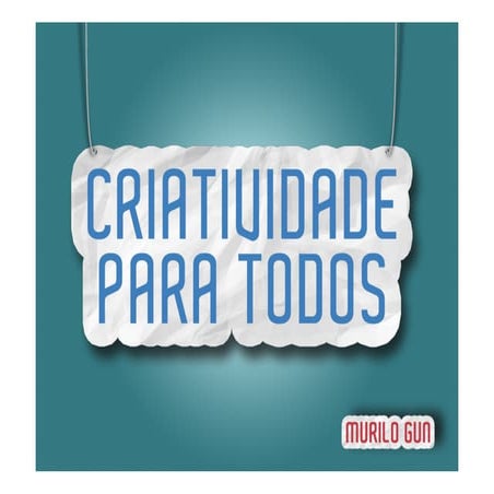 Murilo Gun - Palestra "Criatividade para Todos" | PDF