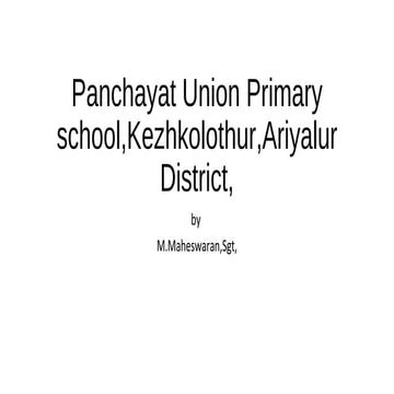 Panchayat union primary school,kezhkolothur,ariyalur district, | PPT