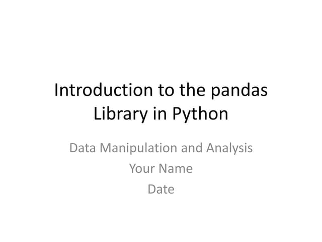 Detailed explanation about python pandas library | PPT Detailed explanation about python pandas library | PPT