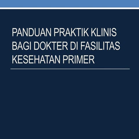 Panduan praktik klinis bagi dokter di fasilitas kesehatan | PPTX