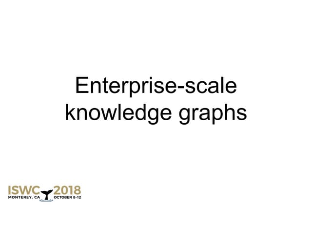 Enterprise Scale Knowledge Graphs | PPT Enterprise Scale Knowledge Graphs | PPT