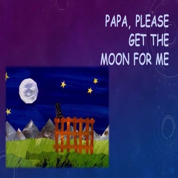 Papa please get the moon for me Eric Carle | PPTX