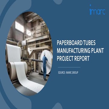 Setting Up a Successful Paperboard Tubes Manufacturing Unit: DPR | PPTX ...