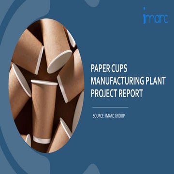Paper Cups Manufacturing Process, Machinery Requirements and Project ...