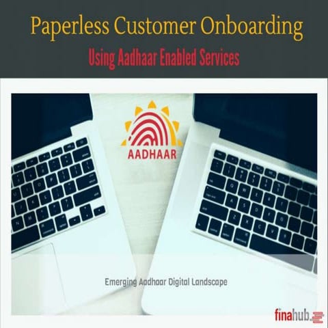 Paperless Customer On-boarding Using Aadhaar Enbled Services | PPT