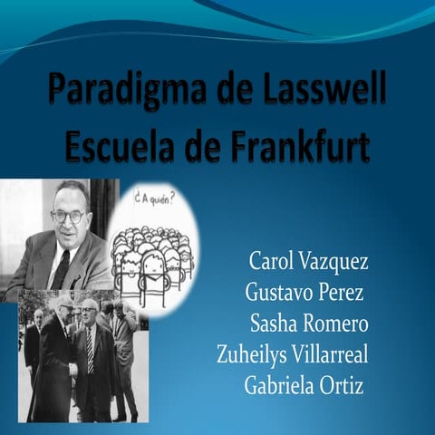 Paradigma de lasswell y escuela de frankfurt | PPT