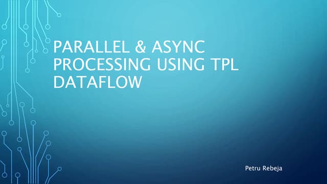 Parallel And Async Processing Using Tpl Dataflow Ppt