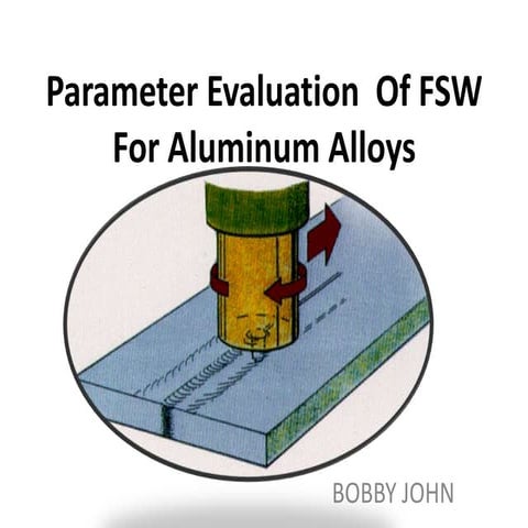 Parameter evaluation of fsw for aluminum alloys | PPT