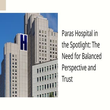 Paras Hospital in the Spotlight The Need for Balanced Perspective and Trust.pptx