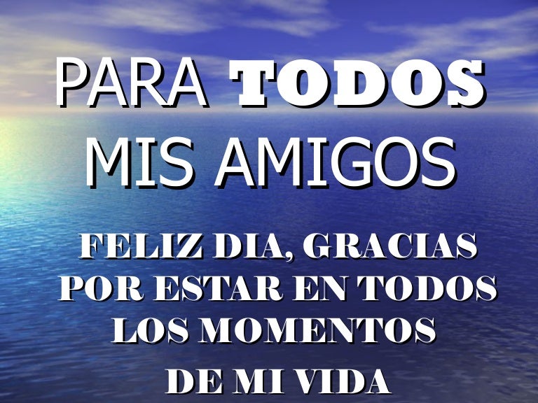 Para todos mis amigos