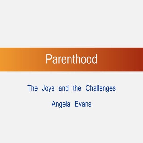 Parenthood The Joys And Challenges | PPT | Parenting | Family and Relationships