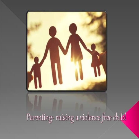 Parenting raising a violence free child | PPTX