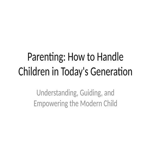 Parenting_How_to_Handle_Children_Todays_Generation.pptx