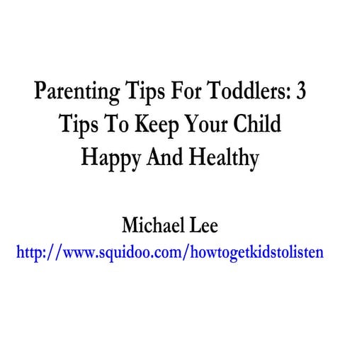 Parenting Tips For Toddlers: 3 Tips To Keep Your Child Happy And ...