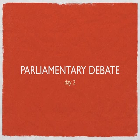 Parliamentary debate -day 2 | PPT