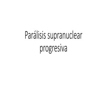 Resumen clínico breve de Parálisis Supranuclear Progresiva.pptx