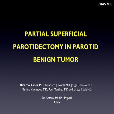 PARTIAL SUPERFICIAL PAROTIDECTOMY IN PAROTID BENIGN TUMOR. IPRAS | PPT