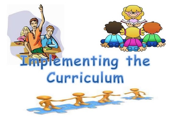 IMPLEMENTING THE CURRICULUM AS A CHANGE PROCESS | PPTX | Education
