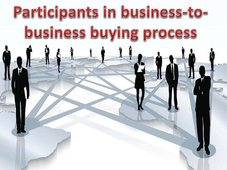 Participants In Business To Business Buying Process Participants In Business To Business Buying Process