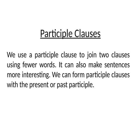Participle Clauses.pptx Summary to get into. | PPTX