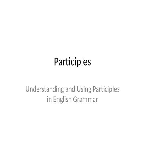 Participles_Presentation.pptx for grade 9 | PPTX