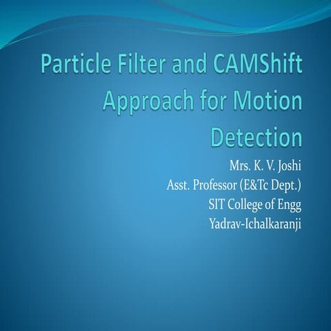 Particle Filter And Cam Shift Approach For Motion Detection Ppt