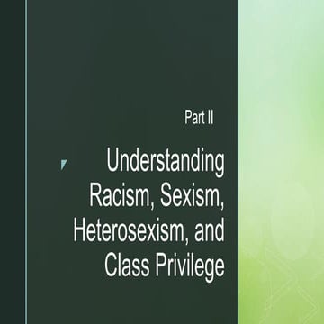 Part ii understanding racism, sexism, heterosexism, and class privilege ...