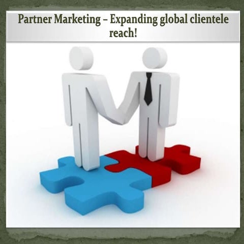 Partner Marketing – Expanding global clientele reach! | PPT
