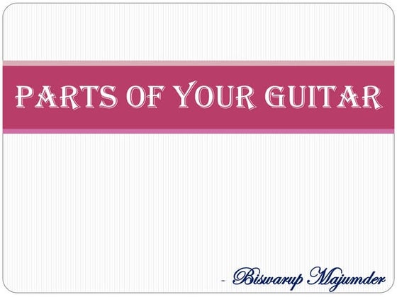 Parts of the guitar | PPTX | Music | Entertainment