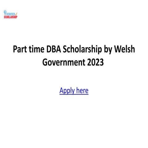 Part time DBA Scholarship by Welsh Government 2023.pptx