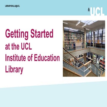 Getting Started at UCL Institute of Education Library | PPT