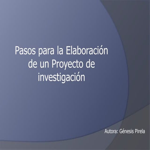 Pasos para la elaboracion de un proyecto de investigacion | PPTX