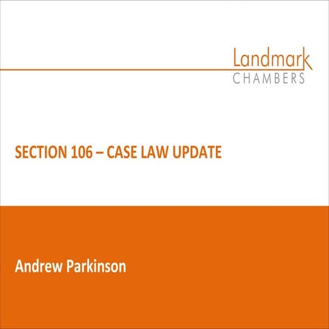 Andrew Parkinson, Landmark Chambers - Section 106 Case Law Update | PPT