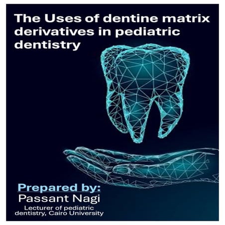 Passant Nagi - Dentine matrix drivatives use in paediatric dentistry 18 ...