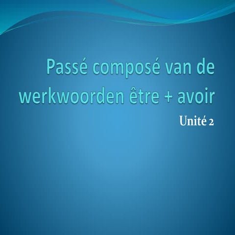 Passé composé van de werkwoorden être + avoir | PPTX