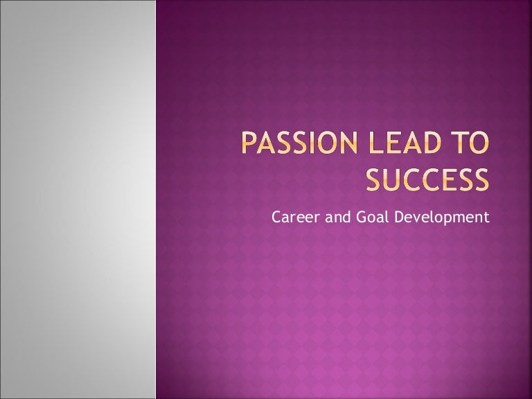 Passion Leads To Success