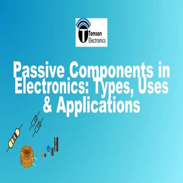 Passive Components in Electronics Types, Uses & Applications.docx