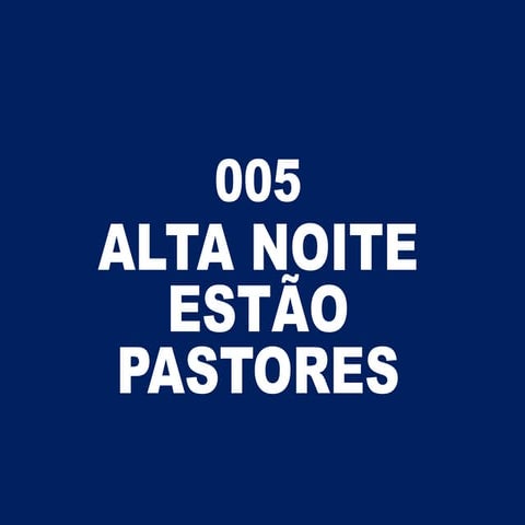 005 Alta Noite Estão Pastores Pptx