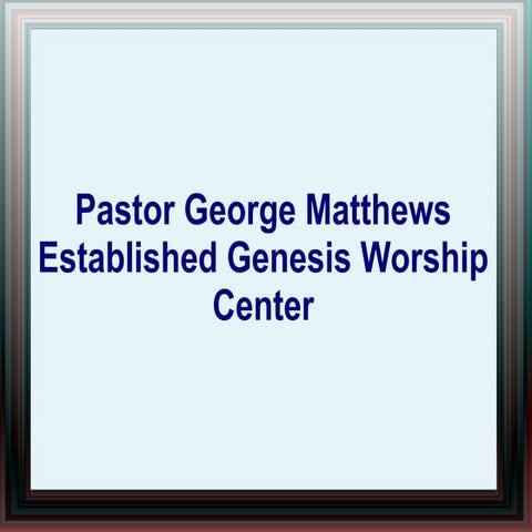 Pastor George Matthews Established Genesis Worship Center | PPT