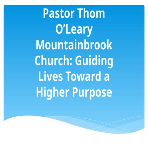Pastor Thom O’Leary Mountainbrook Church: Guiding Lives Toward a Higher ...