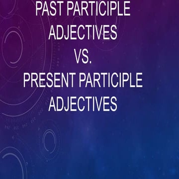 Past participle vs_present_participle_adjectives | PPTX