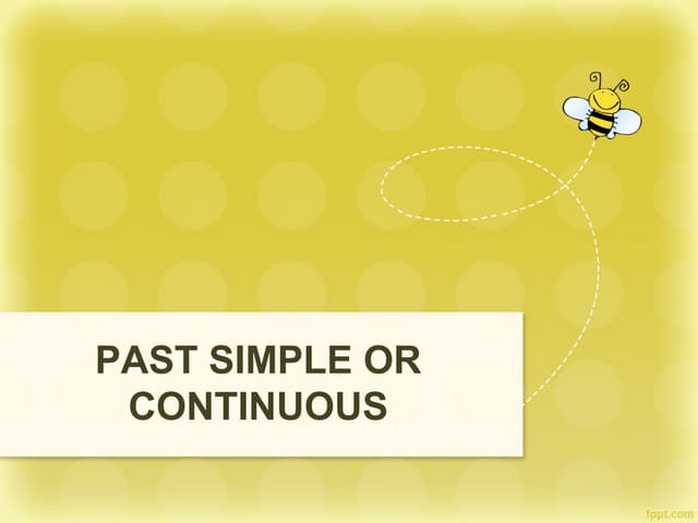 GRAMMAR: PAST SIMPLE AND CONTINUOUS.pptx