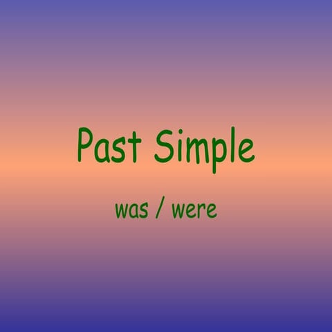 Verb to be into the Past simple was and were | PPTX