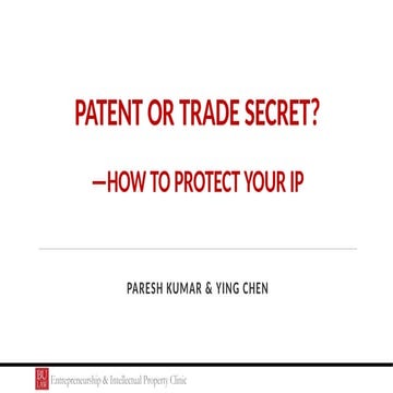 Patent-or-Trade-Secret_How-to-Protect-Your-IP_Spring-2018.pptx