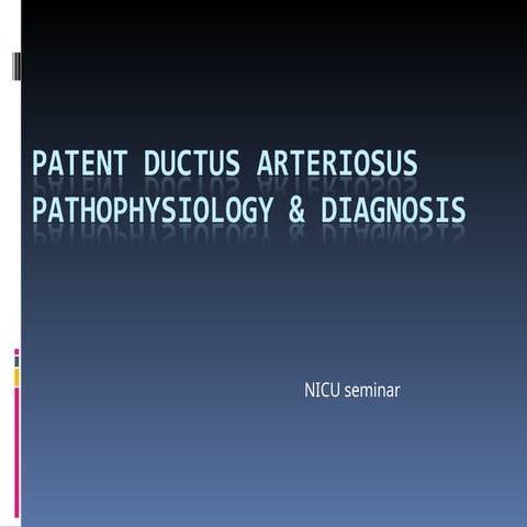 Patent Ductus Arteriosus,pathophysiology and diagnosis | PPT