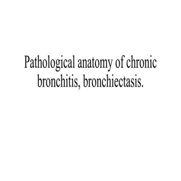 Pathological anatomy of chronic bronchitis, bronchiectasis..pptx